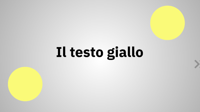 Il testo giallo by Ilaria Placchi on Prezi