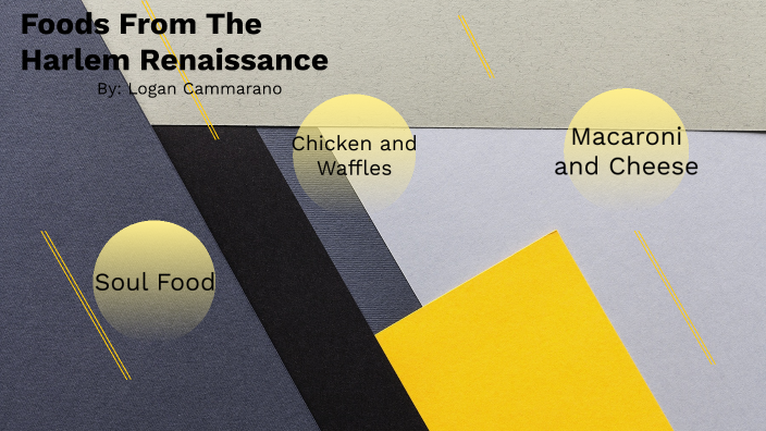 Foods Of The Harlem Renaissance by Logan Cammarano on Prezi