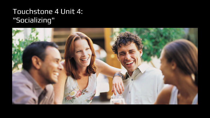 Touchstone 4 unit 4 by joseph carrier on Prezi