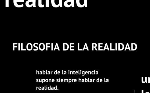 FILOSOFIA DE LA REALIDAD by Raul Mendez on Prezi