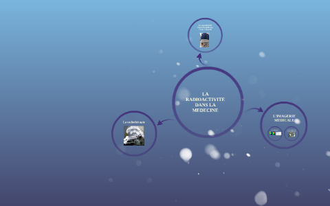 LA RADIOACTIVITE DANS LA MEDECINE by elisa Hausherr on Prezi