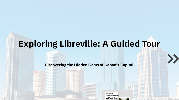Exploring Libreville: A Guided Tour by Siddharth Sharan on Prezi Exploring Libreville: A Guided Tour by Siddharth Sharan on Prezi