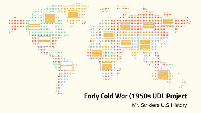 Early Cold War (1950s UDL Project by cortland pawlak on Prezi