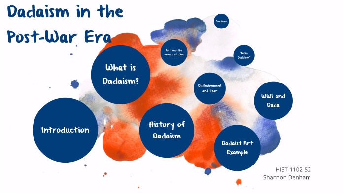 Dadaism in the Post-War Era by Shannon Denham on Prezi