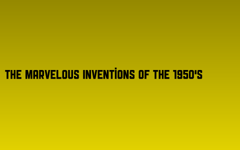 Inventions of the 1950's by maddison green on Prezi