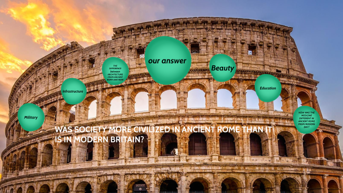 WAS SOCIETY MORE CIVILISED IN ANCIENT ROME THAN IT IS IN MODERN BRITAIN ...