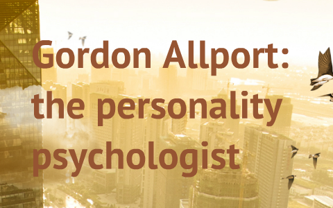 Psychology- Gordon Allport by Devon Dougherty on Prezi