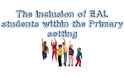 The Inclusion of EAL children within the Primary setting by Holly ...