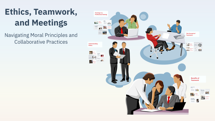 Ethics, Teamwork, and Meetings by Nanma Mathews on Prezi