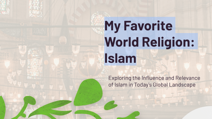 My Favorite World Religion: Islam by zamzama abdul on Prezi