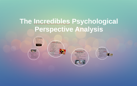 The Incredibles Psychological Perspectives Analysis by on Prezi