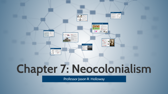 Chapter VII: Neocolonialism by Jason Holloway on Prezi