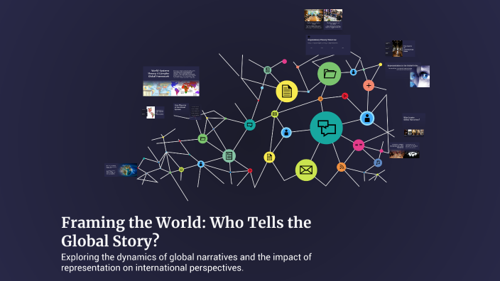 Framing the World: Who Tells the Global Story? by Vanisha Goud on Prezi