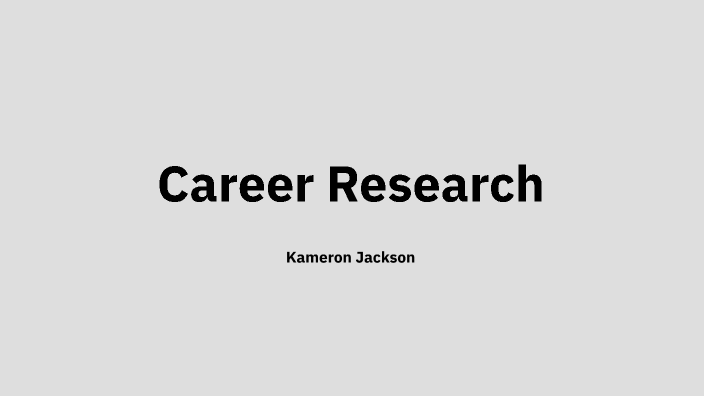 Career Research by Kameron Jackson on Prezi