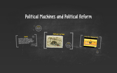 Political Machines and Political Reform by Kourtney Gore on Prezi