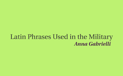 Latin Phrases used in the military by Anna Gabrielli on Prezi