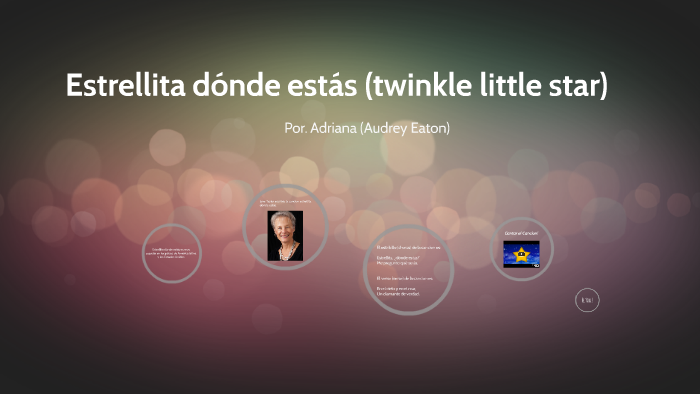 Estrellita dónde estás (twinkle little star) by Audrey Eaton on Prezi