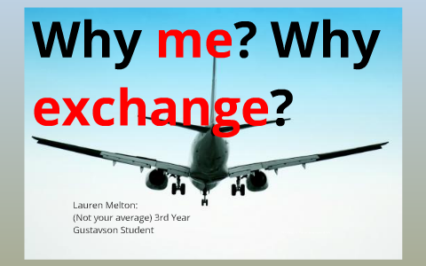 Why me? Why exchange? by Lauren Melton