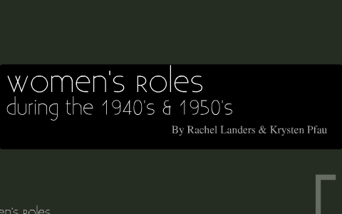 Women's roles during the 1940's and 1950's by Krysten Pfau on Prezi