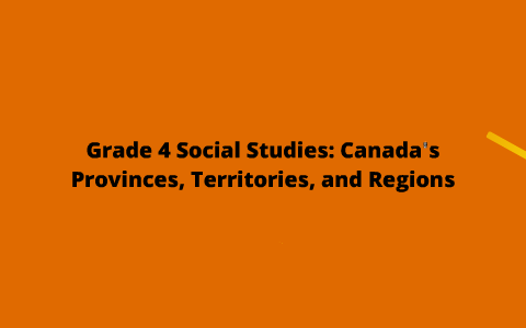 Social Studies Unit Plan: Grade 4 Canada's Provinces, Territories, and ...