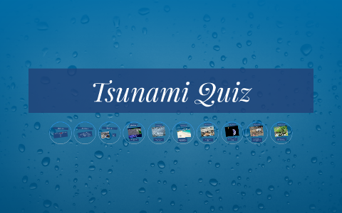 Tsunami Quiz by Case Gomlicker on Prezi