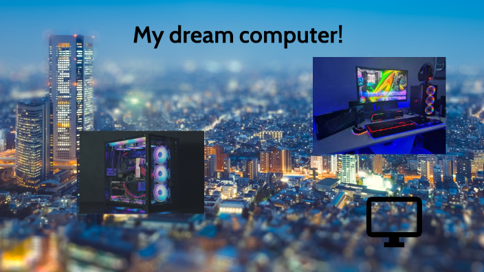my dream computer by jan kOWAL on Prezi