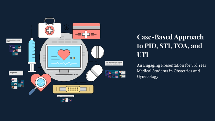 Case-Based Approach to PID, STI, TOA, and UTI by Kemi Ade on Prezi