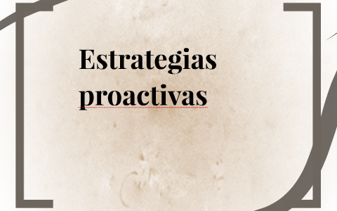 Estrategias proactivas by Julio Velasquez on Prezi