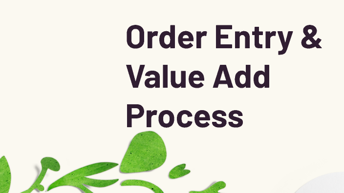 Order Entry & Value Add Order Process by Delaney Neubauer on Prezi