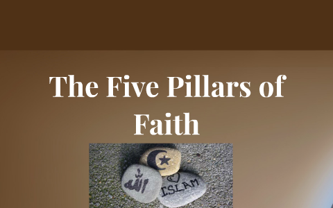 the five pillars of faith by gina gable on Prezi