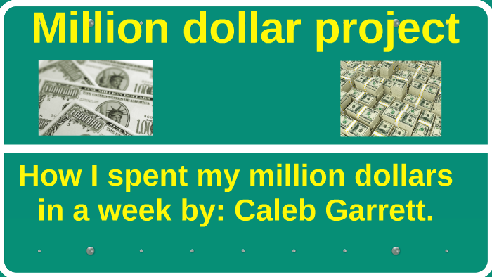 million dollar project by caleb garrett on Prezi