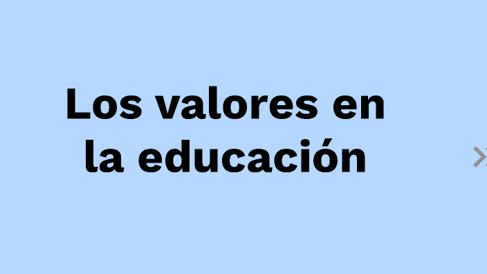 Los valores en la educación by Juan Mata on Prezi