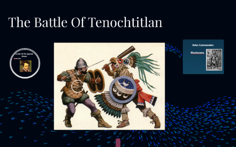 The Battle Of Tenochtitlan by David Mercado on Prezi