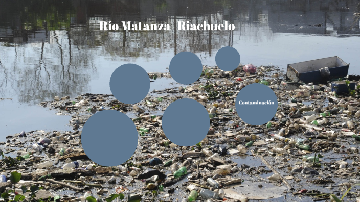 Contaminación Río Matanza- Riachuelo by Lourdes Giunta on Prezi