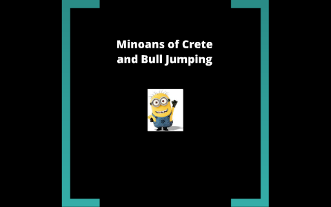 Minoans of Crete and Bull Jumping by Ellie McCarthy on Prezi