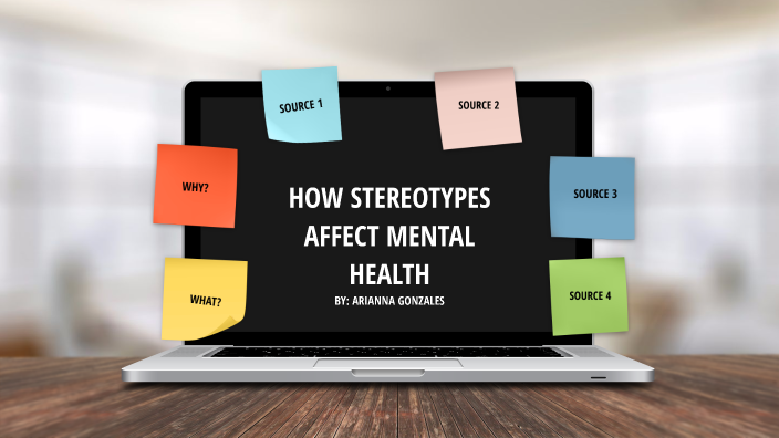 HOW STEREOTYPES AFFECT MENTAL HEALTH by Arianna Gonzales on Prezi
