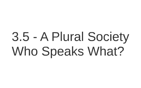 3.5 A Plural Society: Who Speaks What? by Lucas Rewa on Prezi
