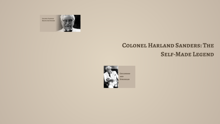 Colonel Harland Sanders: The Self-Made Legend by Ad87 NZH on Prezi