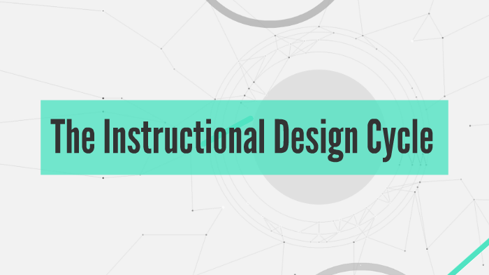 The Instructional Design Cycle by Elizabeth Royal on Prezi