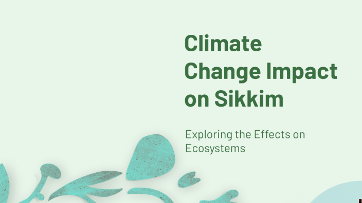 Climate Change Impact on Sikkim by Mayank Singh.! on Prezi
