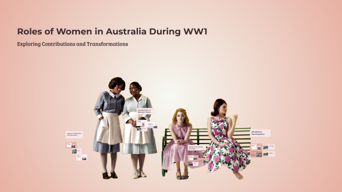 Roles of Women in Australia During WW1 by Lani Patuwai on Prezi