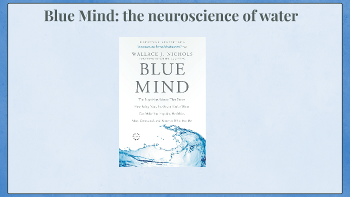Blue Mind: the neuroscience of water by Sara LoTemplio on Prezi