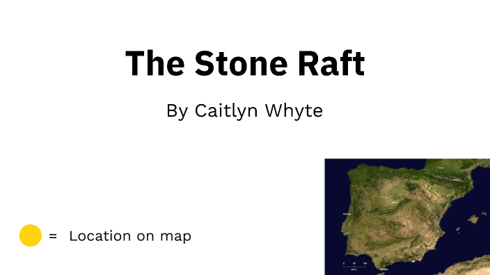 The Stone Raft By Caitlyn Whyte by Caitlyn Whyte on Prezi
