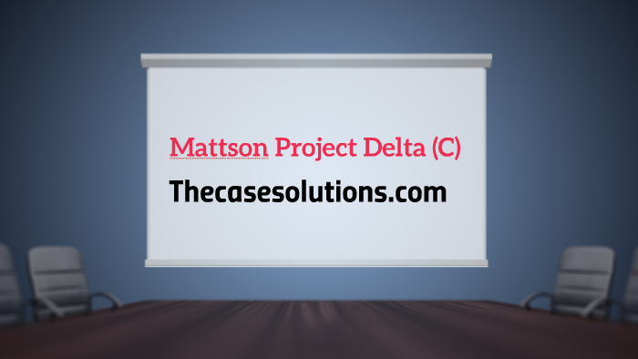 Mattson Project Delta (C) by TheCaseSolutions .com on Prezi