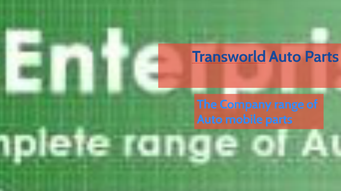 Transworld Auto Parts by Tushi Ahmed on Prezi