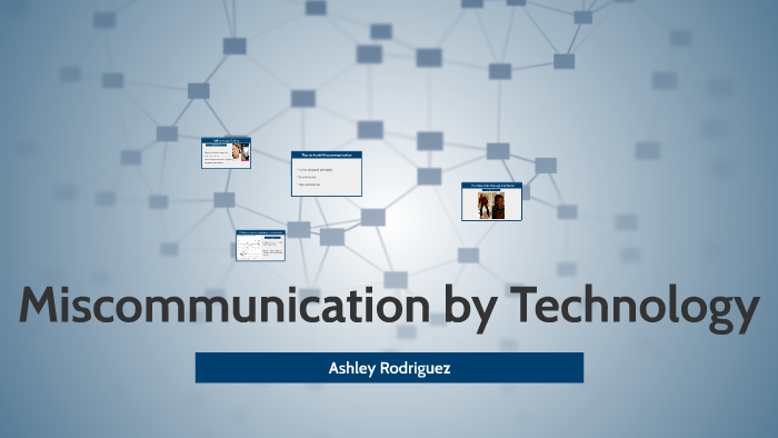 Miscommunication by Technology by Ashley Rodriguez on Prezi
