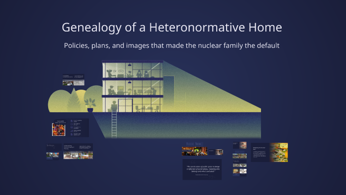 Genealogy of a Heteronormative Home by Zoey Watson on Prezi