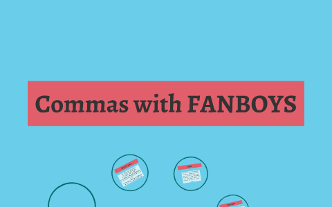 Commas with FANBOYS by Laura Mozqueda on Prezi