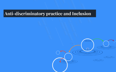 Anti-discriminatory practice and Inclusion by on Prezi