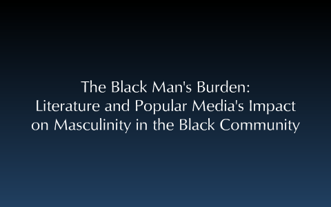 The Black Man's Burden: Literature and Popular Media's Impact on ...